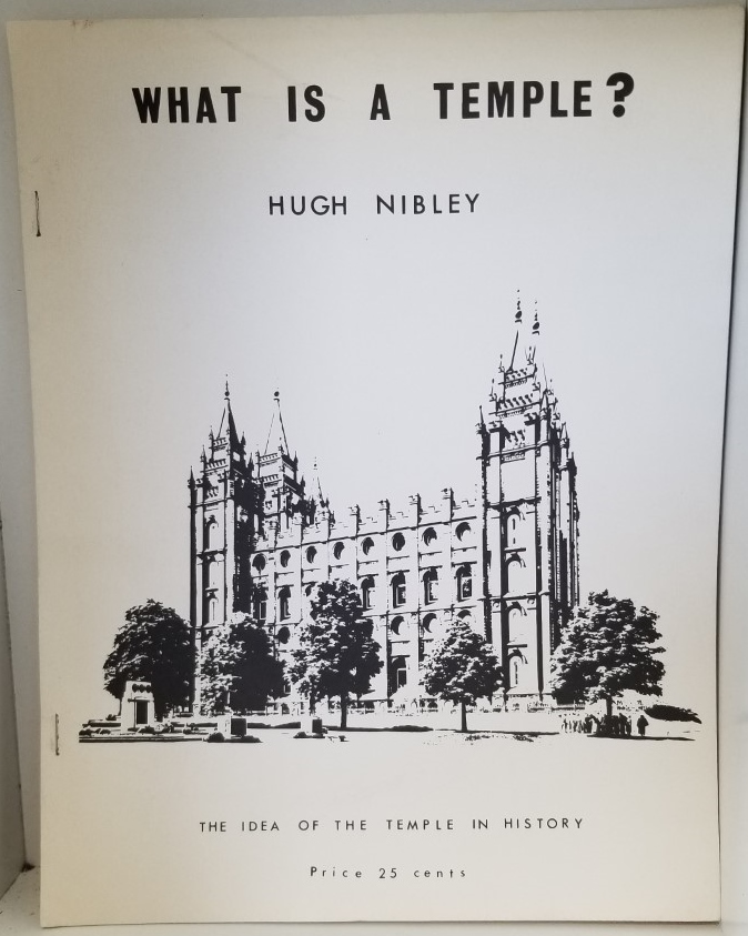 What Is a Temple? The Idea of the Temple in History ~ Hugh W. Nibley ...