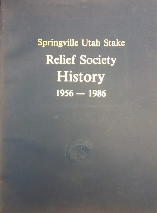 1986 – Springville Utah Stake Relief Society History 1956 – 1986 ...