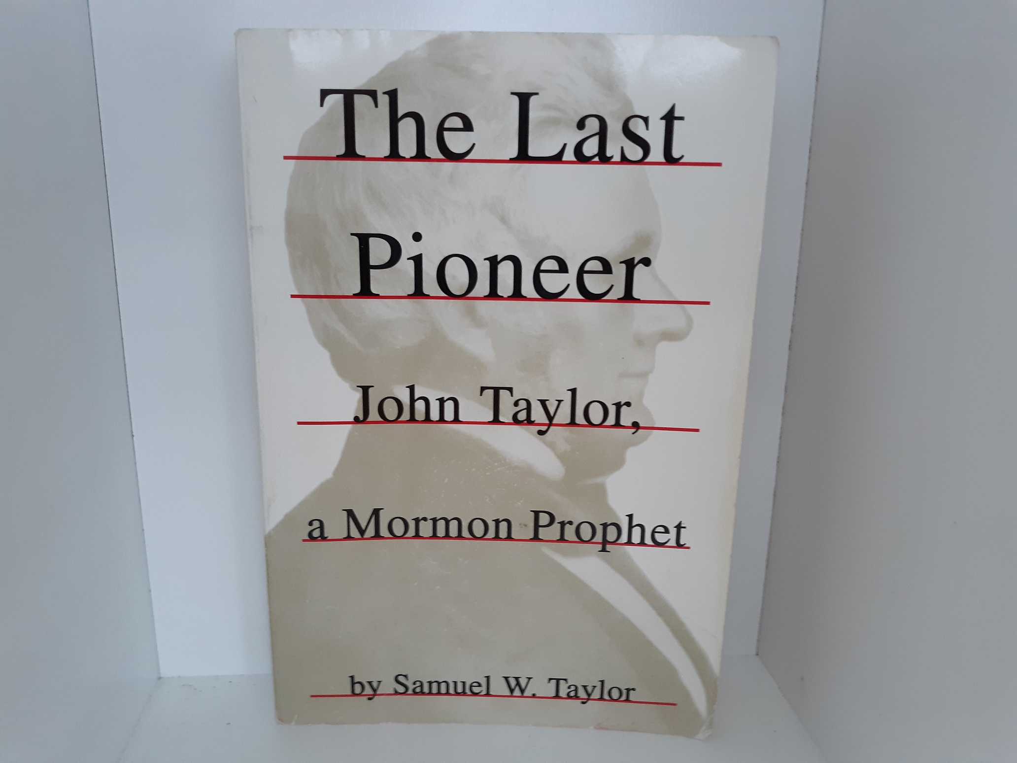 The Last Pioneer: John Taylor, a Mormon Prophet (1999) ~ by Samuel W ...