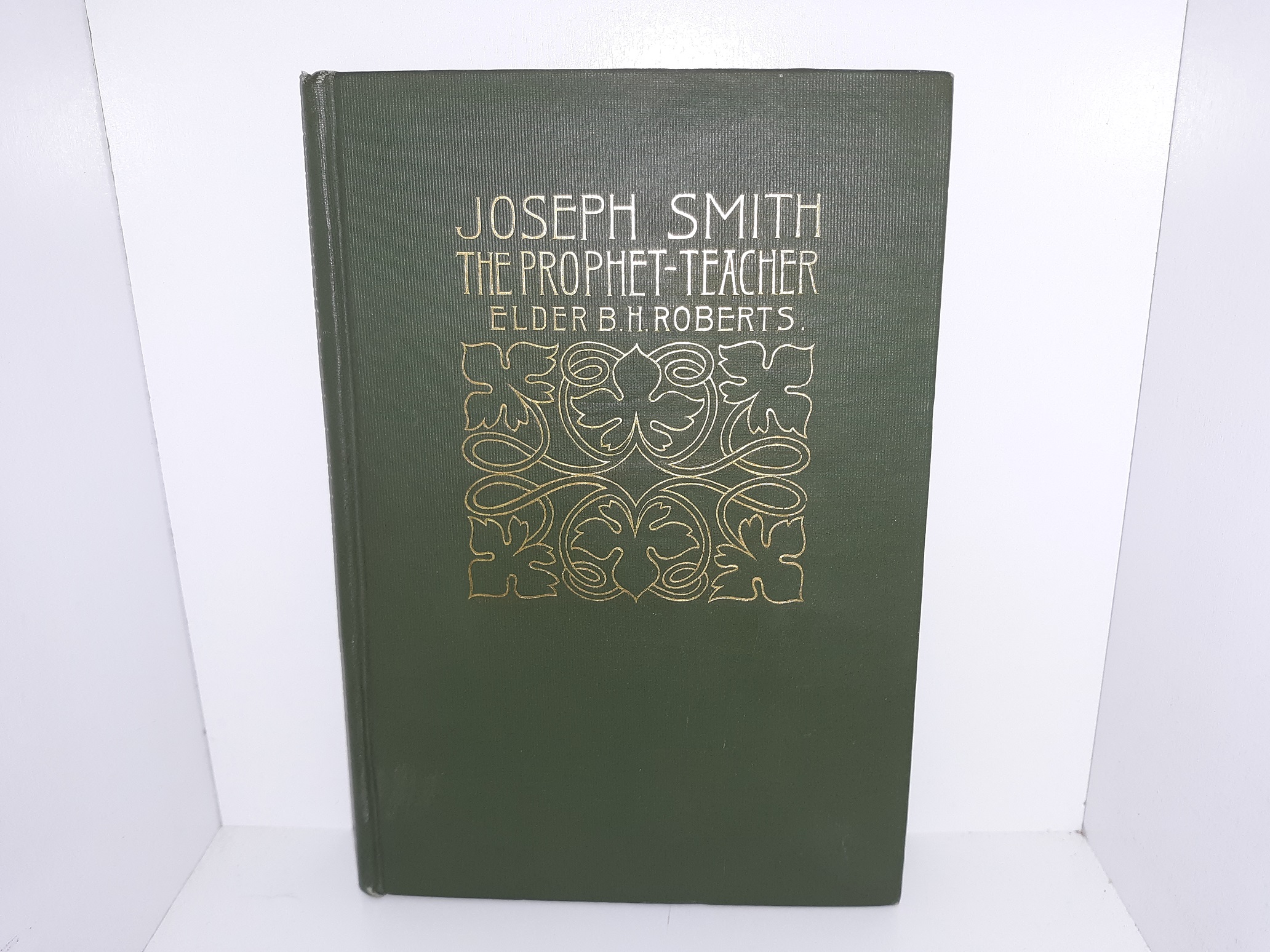 Joseph Smith: The Prophet Teacher (1908) ~ by Elder B. H. Roberts ...