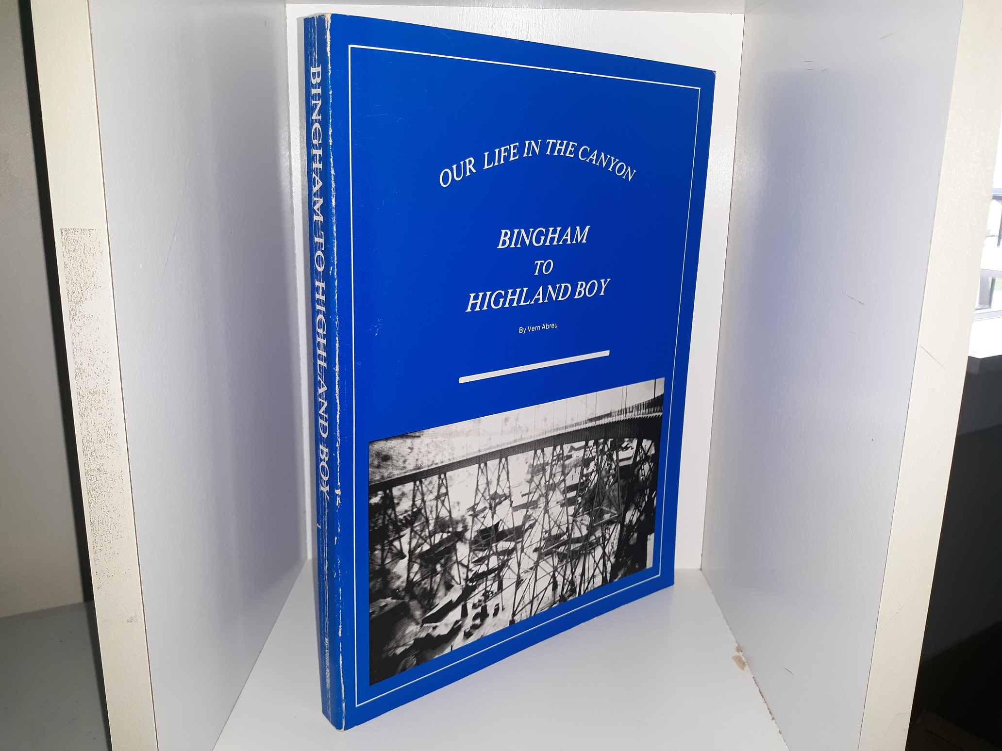 Our Life in the Canyon: Bingham to Highland Boy (1986) ~ by Vern Abreu ...