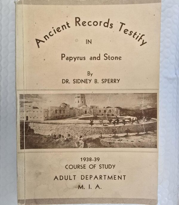 1938 — Ancient Records Testify in Papyrus and Stone — Dr. Sidney B ...