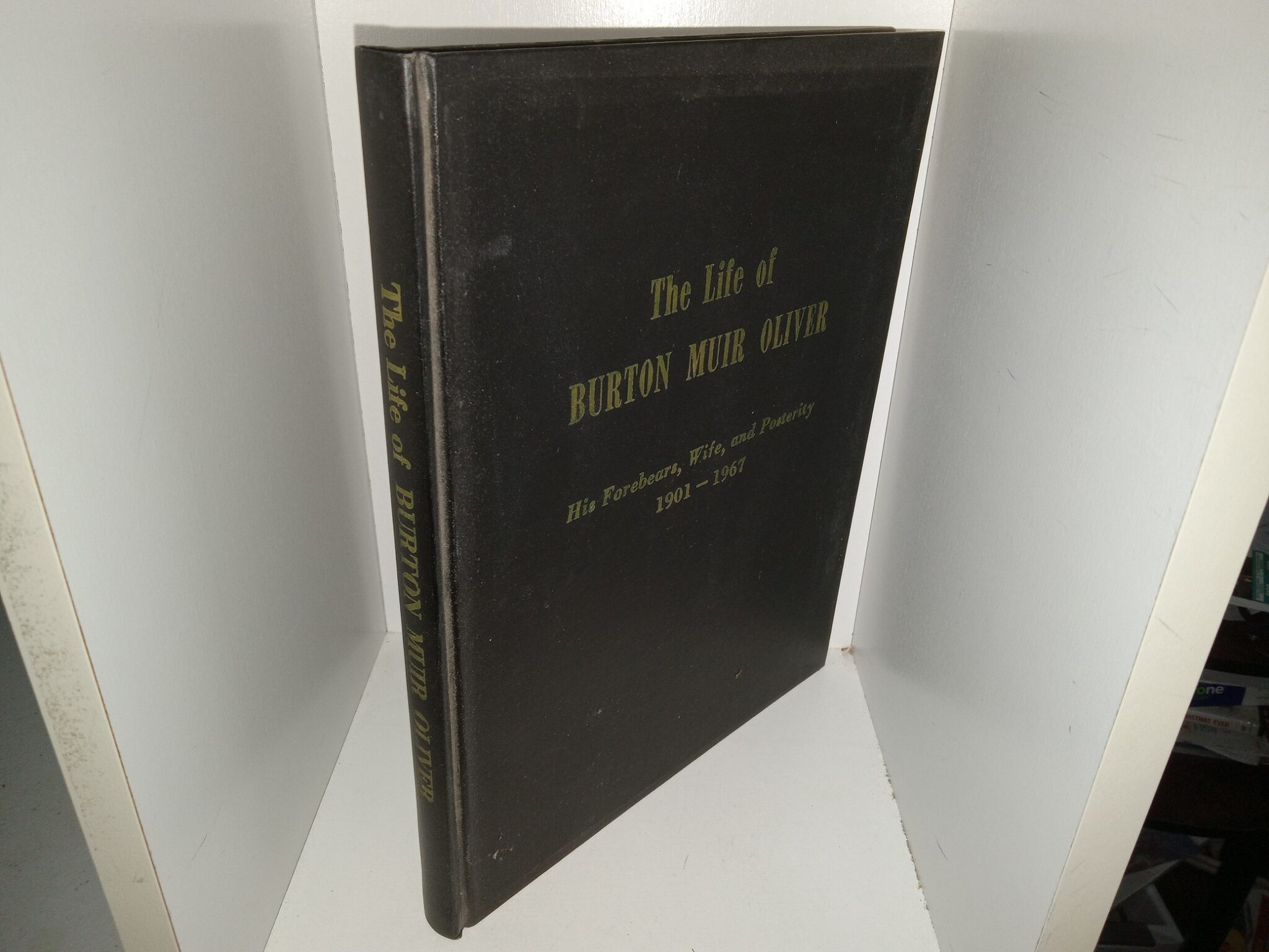 The Life of Burton Muir Oliver: His Forebears, Wife, and Posterity 1901 ...